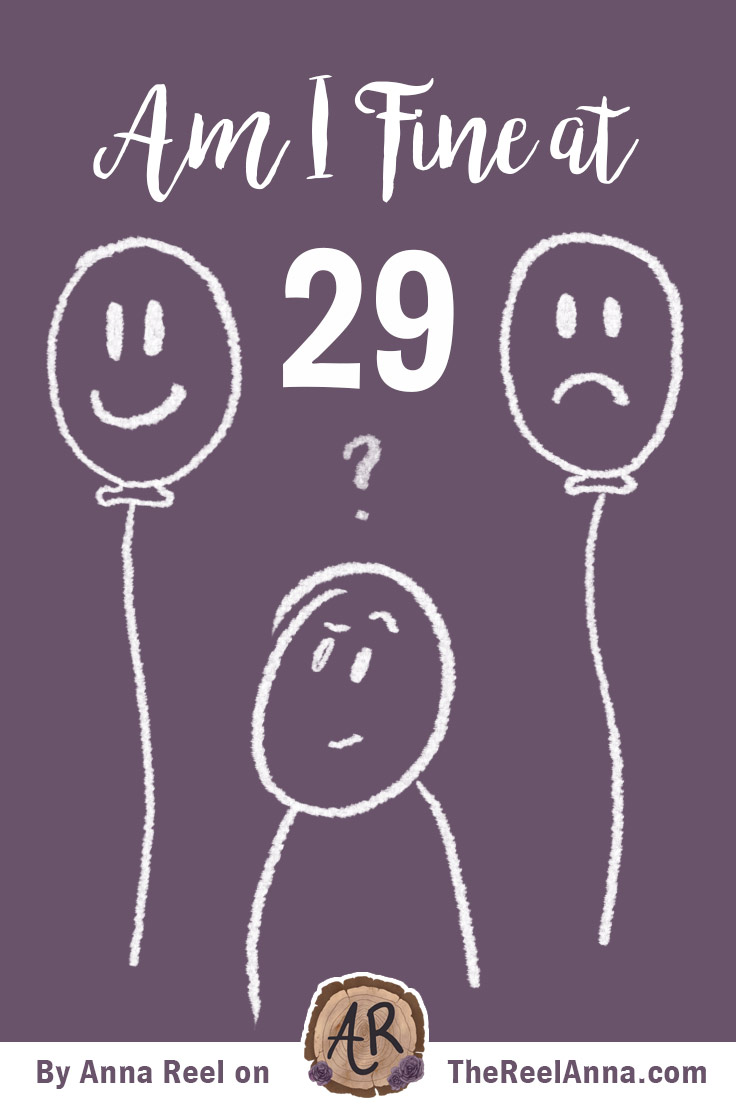 Am I Fine at 29? - The Reel Anna