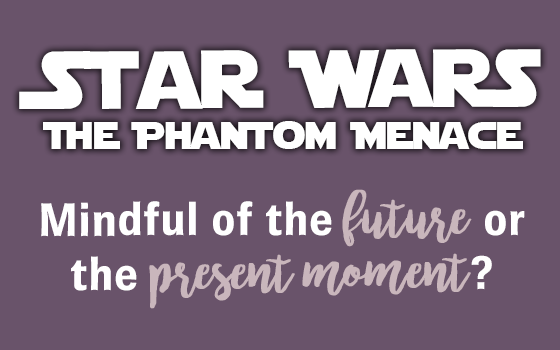 Lessons from Star Wars: The Phantom Menace - The Reel Anna